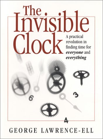 The Invisible Clock: A Practical Revolution in Finding Time for ...