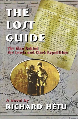 The Lost Guide: The Man Behind the Lewis and Clark Expedition by ...