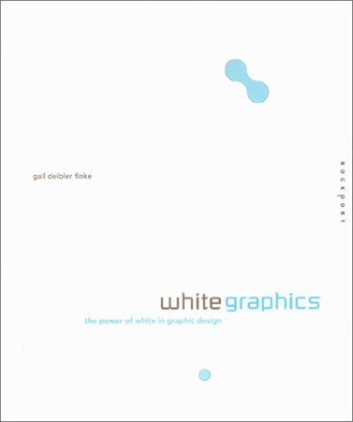 White Graphics: The Power of White in Graphic Design by Gail Deibler ...