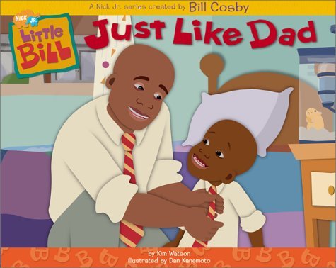Just Like Dad (Little Bill 10X8) by Kim Watson | Goodreads