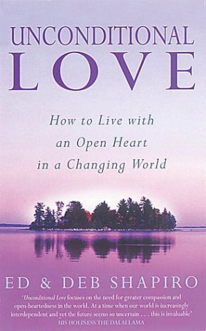 Unconditional Love: How to Live With an Open Heart in a Changing World ...
