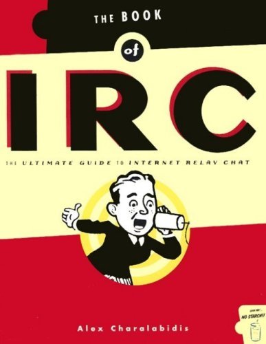 The Book of IRC: The Ultimate Guide to Internet Relay Chat by Alex Charalabidis | Goodreads