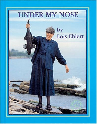 Under My Nose (Meet the Author) by Lois Ehlert | Goodreads
