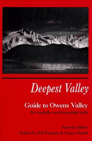 Deepest Valley: A Guide to Owens Valley, Its Roadsides and Mountain ...