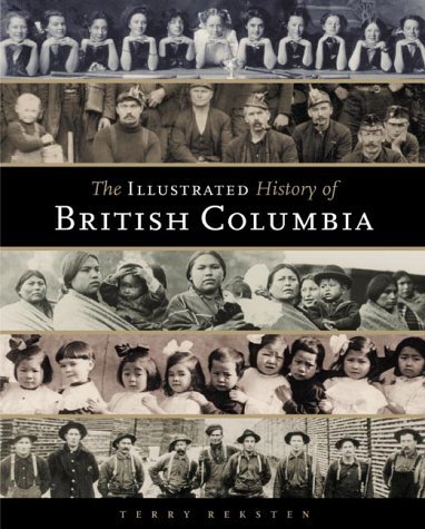 The illustrated history of British Columbia by Terry Reksten | Goodreads