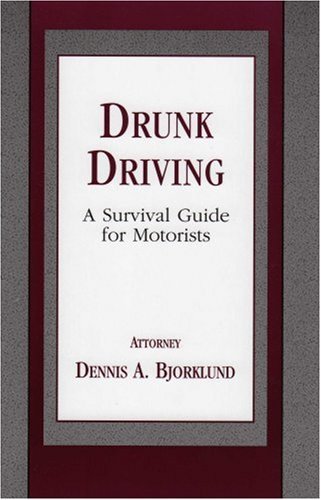 Drunk Driving / DUI: A Survival Guide for Motorists by Dennis A ...