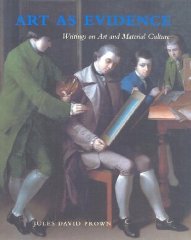 Art as Evidence: Writings on Art and Material Culture by Jules David ...