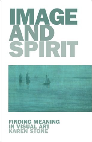 Image and Spirit: Finding Meaning in Visual Art by Karen Stone | Goodreads