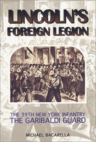 Lincoln's Foreign Legion: The 39th New York Infantry, the Garibaldi ...