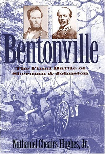 Bentonville: The Final Battle of Sherman and Johnson by Nathaniel ...