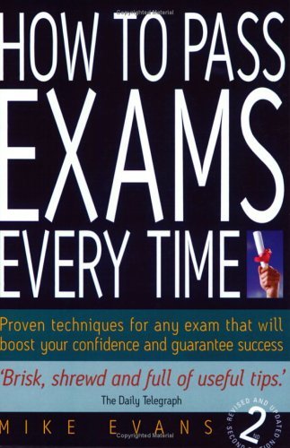 How to Pass Exams Every Time : Proven Techniques for Any Exam That Will ...