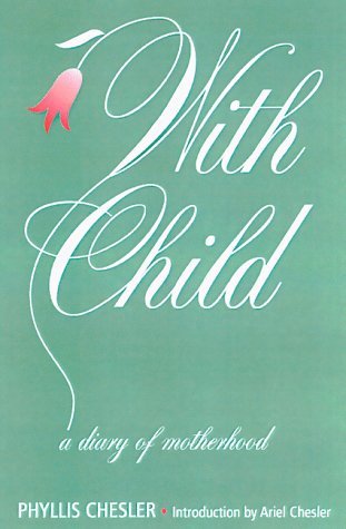 With Child: A Diary of Motherhood by Phyllis Chesler | Goodreads