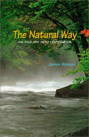 The Natural Way: An Inquiry Into Happiness by James Sloman | Goodreads