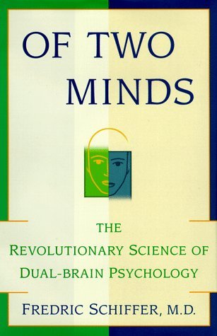 OF TWO MINDS: THE REVOLUTIONARY SCIENCE OF DUAL-BRAIN PSYCHOLOGY by ...