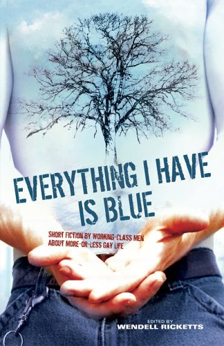 Everything I Have Is Blue: Short Fiction by Working-Class Men About ...
