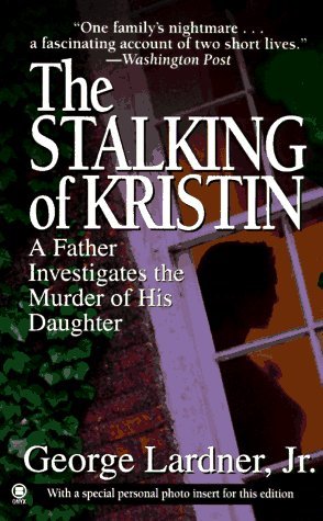The Stalking of Kristin: A Father Investigates the Murder of His ...