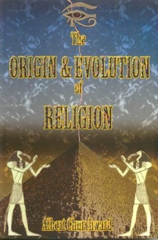 The Origin and Evolution of Religion by Albert Churchward | Goodreads
