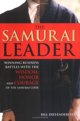 The Samurai Leader: Winning Business Battles With The Wisdom, Honor And ...