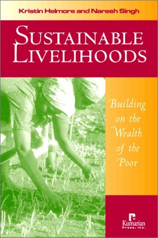 Sustainable Livelihoods: building on the wealth of the poor by Kristin ...