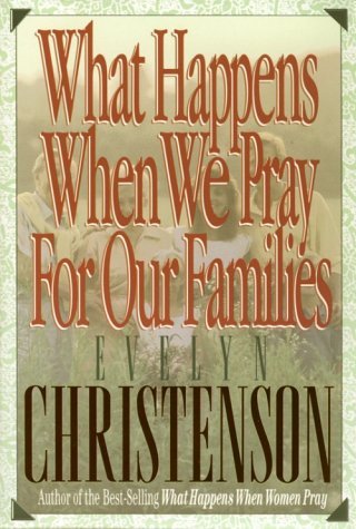 What Happens When We Pray for Our Families by Evelyn Christenson ...
