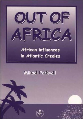 Out of Africa: African Influences in Atlantic Creoles by Mikael ...