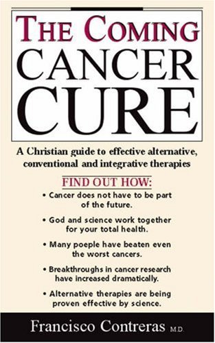 The Coming Cancer Cure : A Christian Guide to Effective Alternative ...