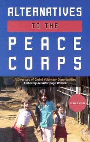 Alternatives to the Peace Corps : A Directory of Global Volunteer ...