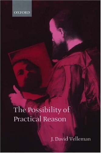 The Possibility Of Practical Reason by J. David Velleman | Goodreads