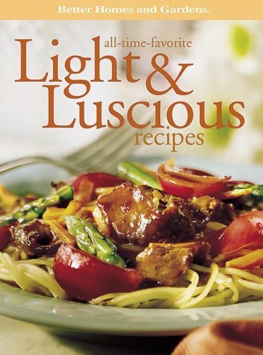 All Time Favorite Light & Luscious Recipes by Better Homes and Gardens ...