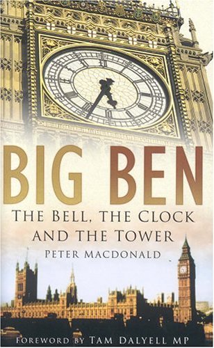 Big Ben: The Bell, The Clock And The Tower by Peter G. MacDonald ...