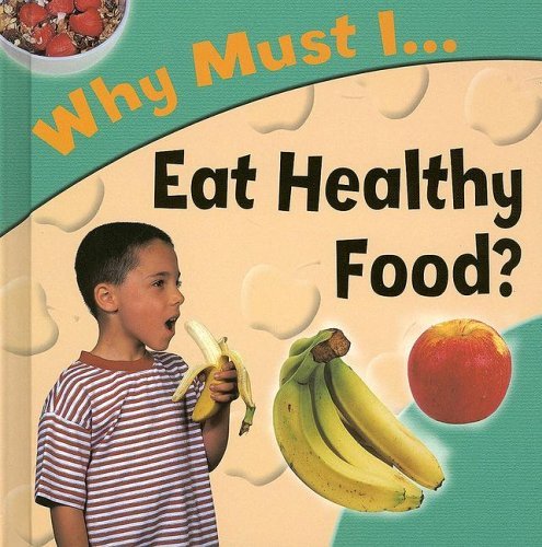 Why Must I Eat Healthy Food? (Why Must I?) by Jackie Gaff | Goodreads