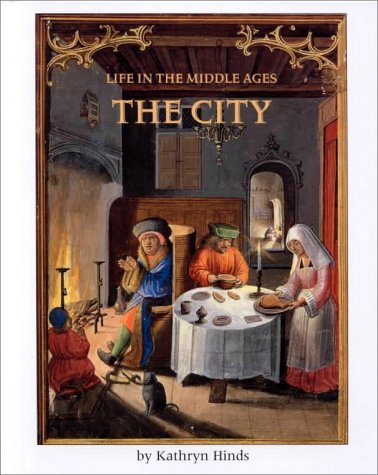 The City (Life in the Middle Ages Series) by Kathryn Hinds | Goodreads