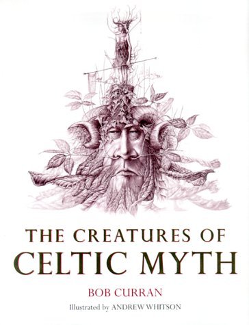 The Creatures Of Celtic Myth by Bob Curran | Goodreads