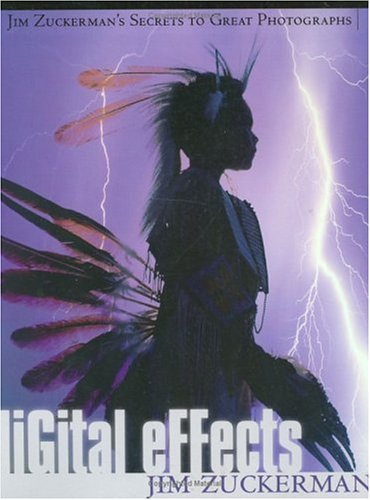 Digital Effects: Jim Zuckerman's Secrets to Great Photographs by Jim ...