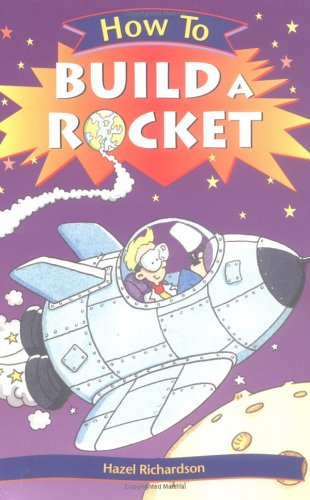 How To Build a Rocket (How To) by Hazel Richardson | Goodreads