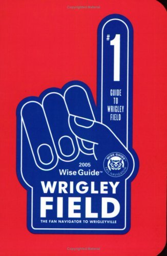 Wise Guide Wrigley Field by John Buchanan | Goodreads