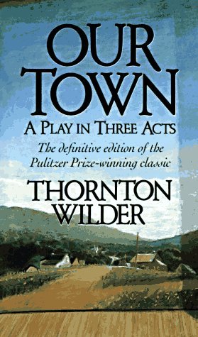 Our Town: A Play in Three Acts by Thornton Wilder | Goodreads