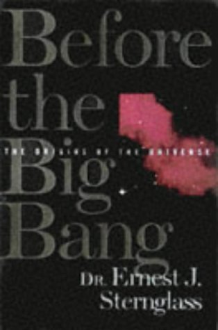 Before the Big Bang: The Origins of the Universe by Ernest J ...
