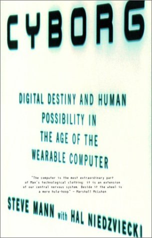 Cyborg: Digital Destiny and Human Possibility in the Age of the ...