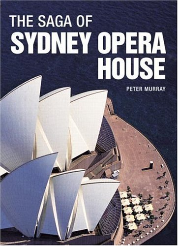 The Saga of Sydney Opera House by Peter Murray | Goodreads