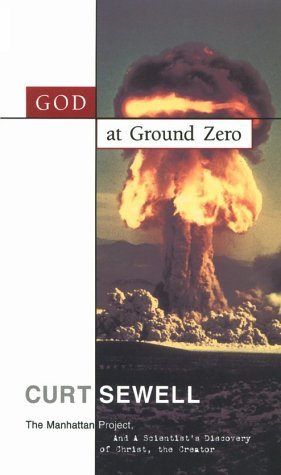 God at Ground Zero: The Manhattan Project and a Scientist's Discovery ...
