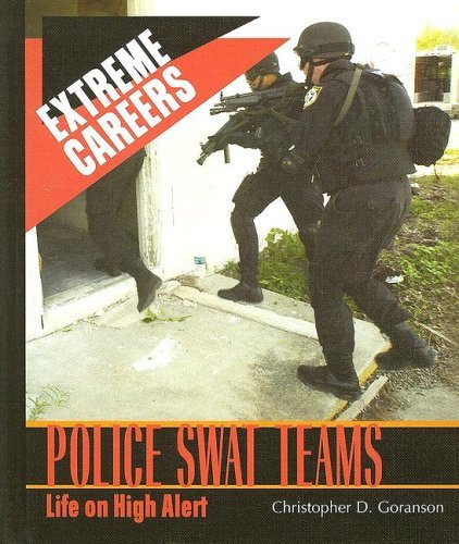 Police Swat Teams: Life on High Alert by Christopher D. Goranson ...