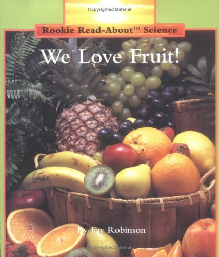 We Love Fruit! (Rookie Read-About Science) by Fay Robinson | Goodreads