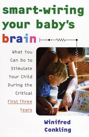 Smart-Wiring Your Baby's Brain: What You Can Do to Stimulate Your Child ...