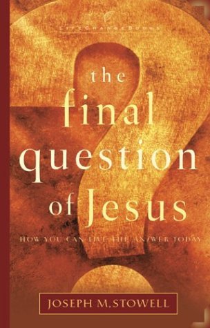 The Final Question of Jesus: How You Can Live the Answer Today by Joseph M. Stowell | Goodreads