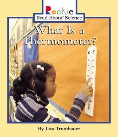 What Is a Thermometer (Rookie Read-About Science) by Lisa Trumbauer ...