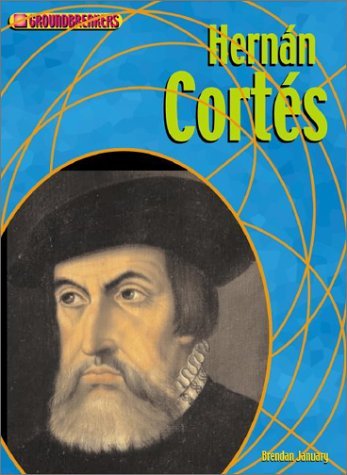 Hernan Cortes (Groundbreakers: Explorers) by Brendan January | Goodreads