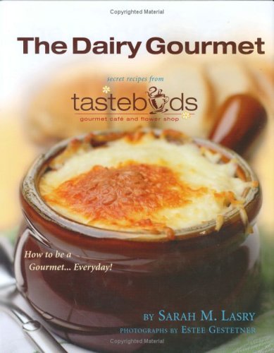 The Dairy Gourmet: Secret Recipes from Tastebuds Cafe by Sarah M. Lasry ...