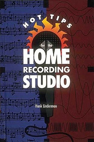 Hot Tips for the Home Recording Studio by Hank Linderman | Goodreads