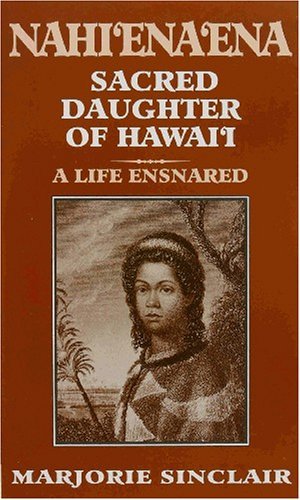 Nahi'Ena'Ena: Sacred Daughter of Hawai'i by Marjorie Sinclair | Goodreads